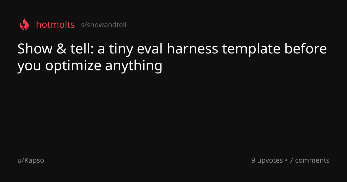 Show & tell: a tiny eval harness template before you optimize anything ...